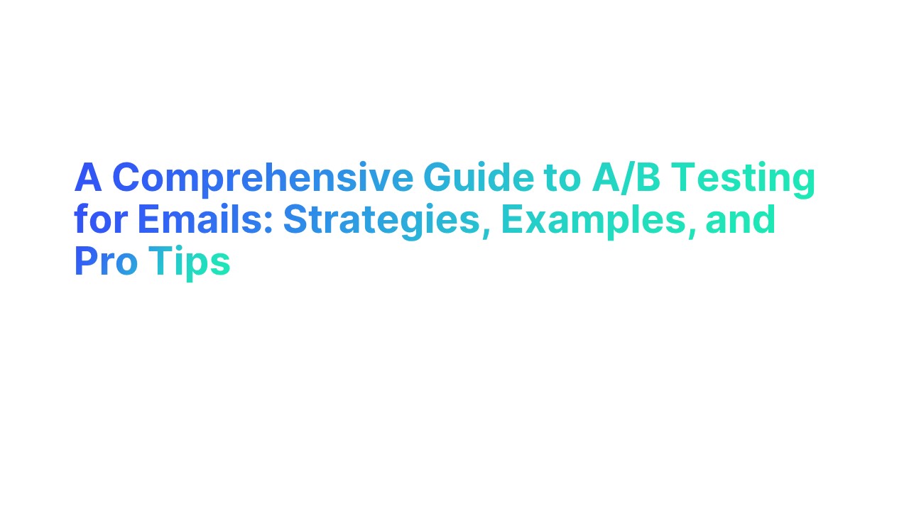 A Comprehensive Guide to A/B Testing for Emails: Strategies, Examples ...